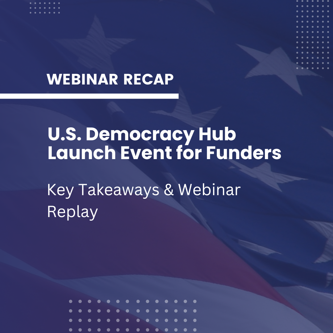Webinar Recap: U.S. Democracy Hub Launch Webinar for Grantmakers